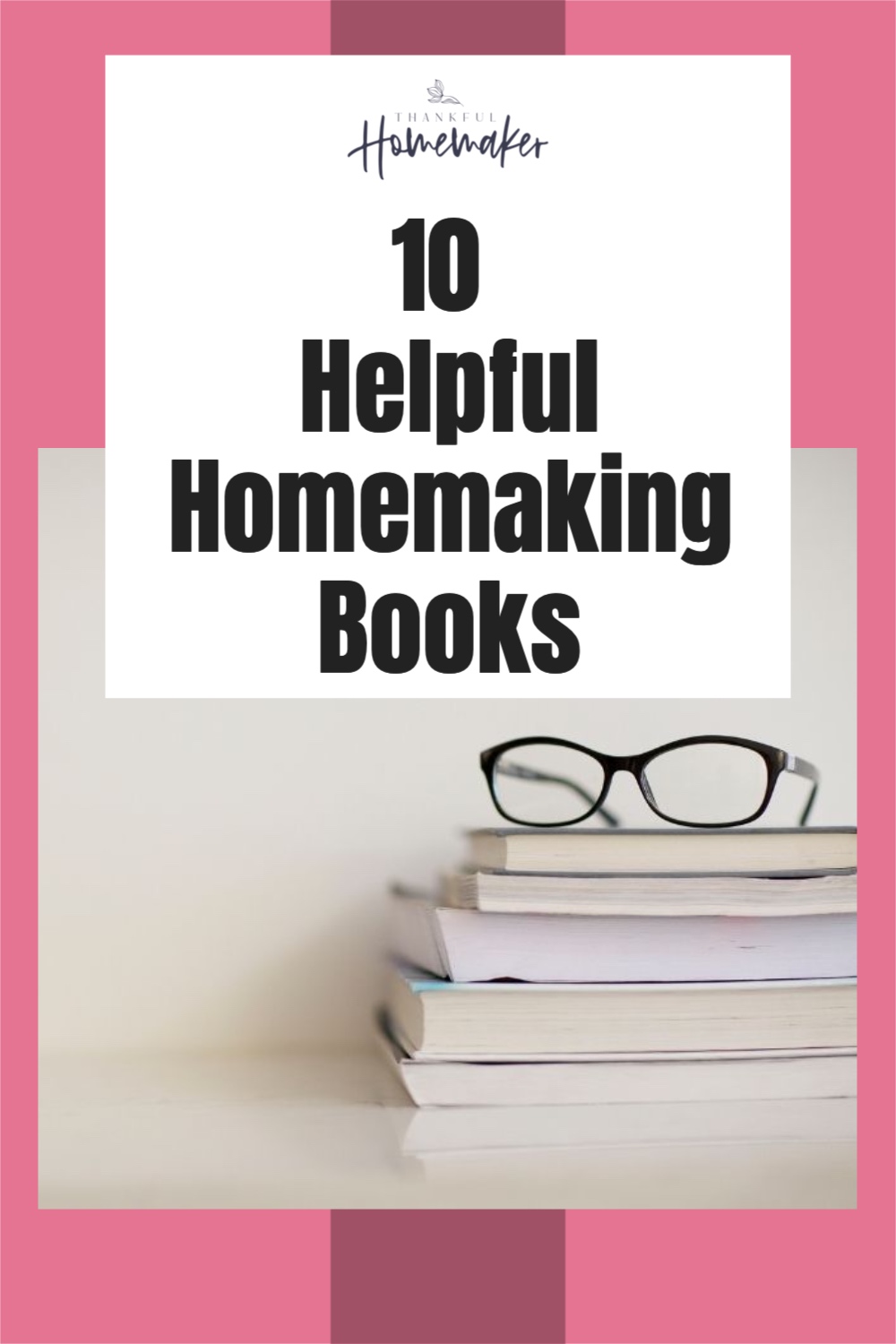 10 Helpful Homemaking Books - Thankful Homemaker