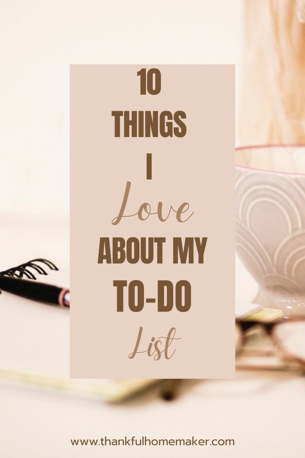 10 Things I Love About My To Do List - Thankful Homemaker