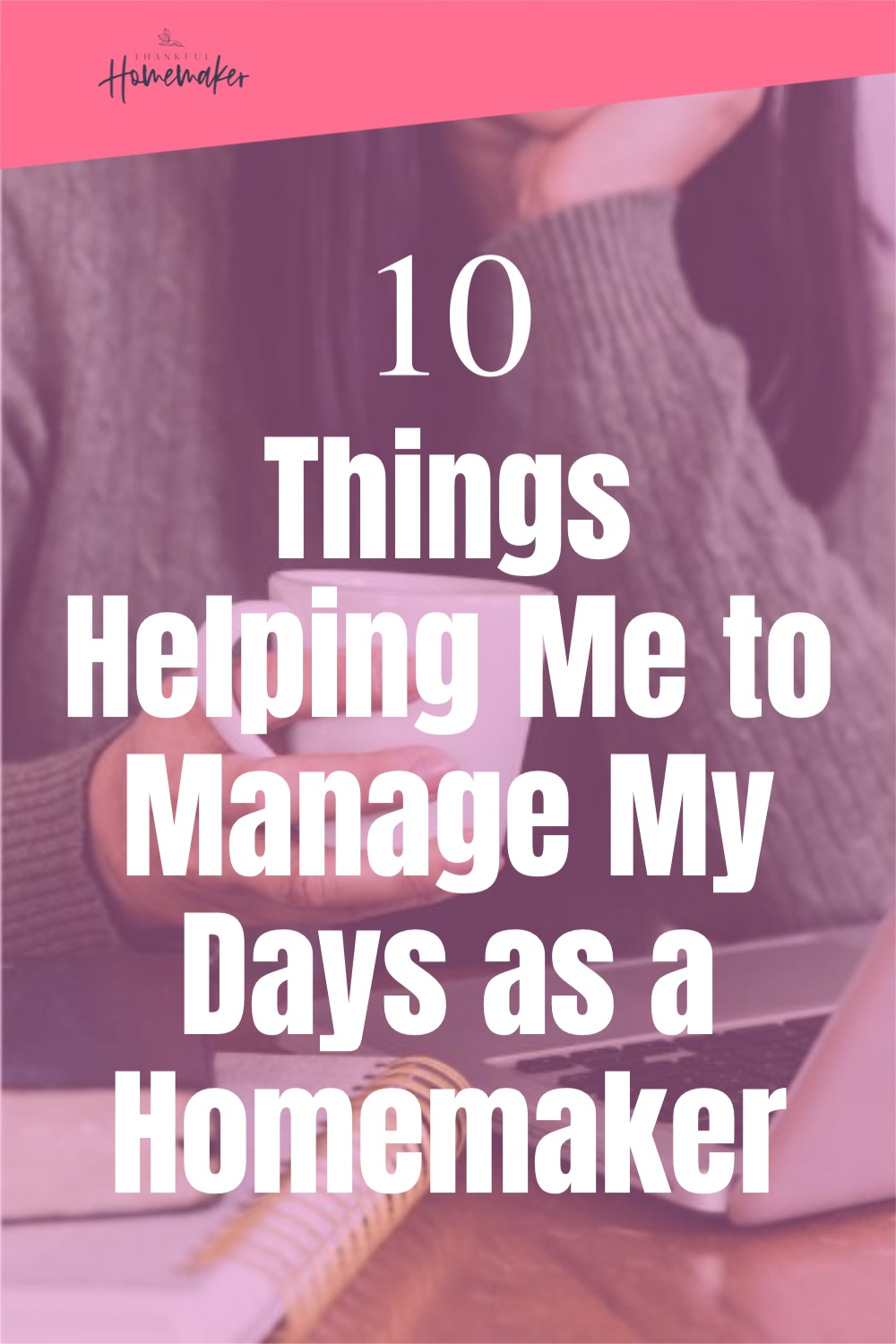 10 Things Helping Me to Manage My Days as a Homemaker - Thankful Homemaker