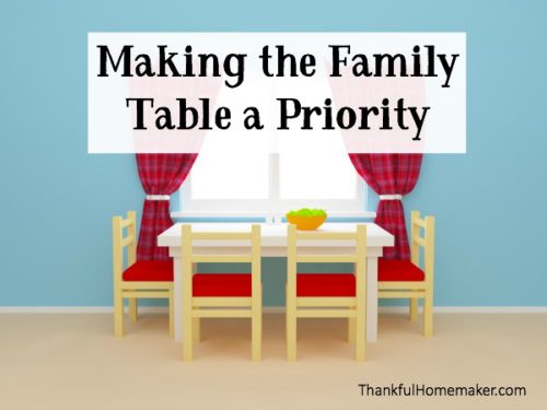 Making the Family Table a Priority - Thankful Homemaker
