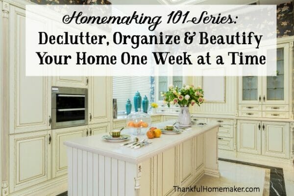 Homemaking 101 Series: Declutter, Organize & Beautify One Week at a ...