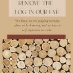5 Steps to Help Remove the "Log " In Our Eye - Thankful Homemaker
