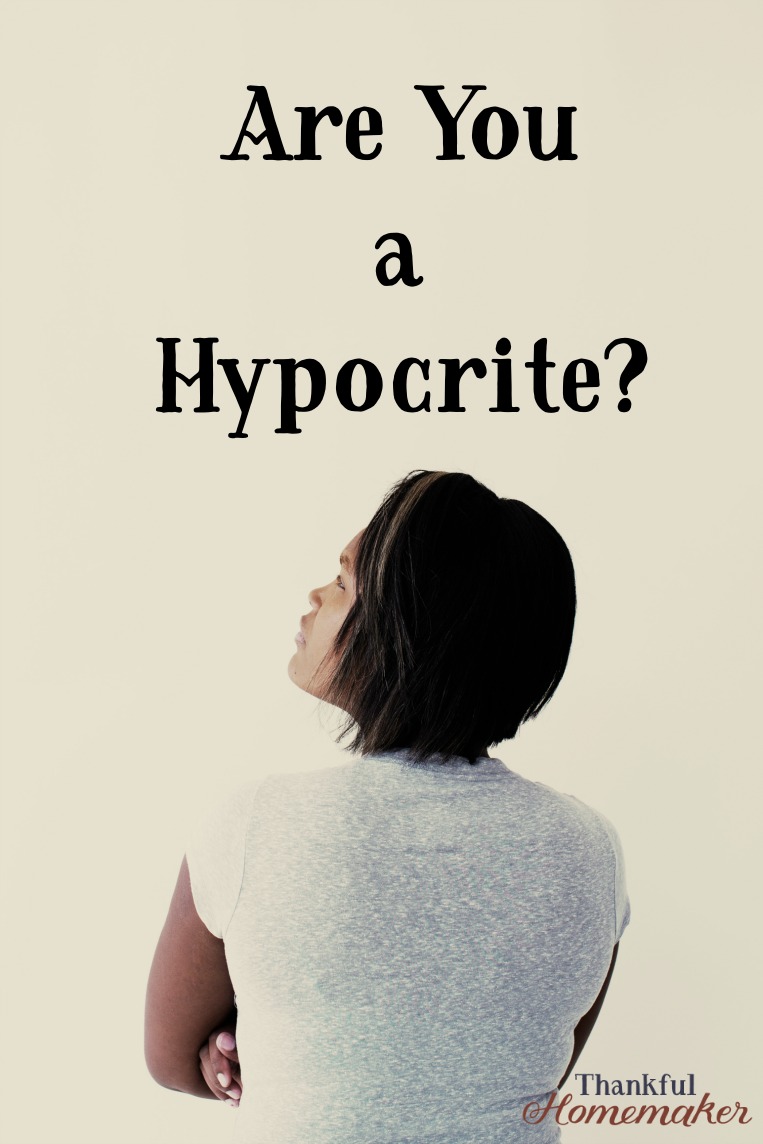 Are You a Hypocrite? - Thankful Homemaker