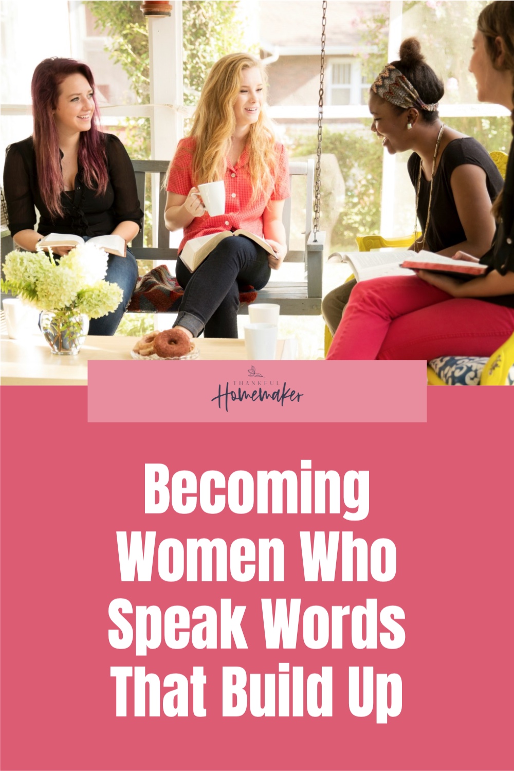 Becoming Women Who Speak Words That Build Up - Thankful Homemaker
