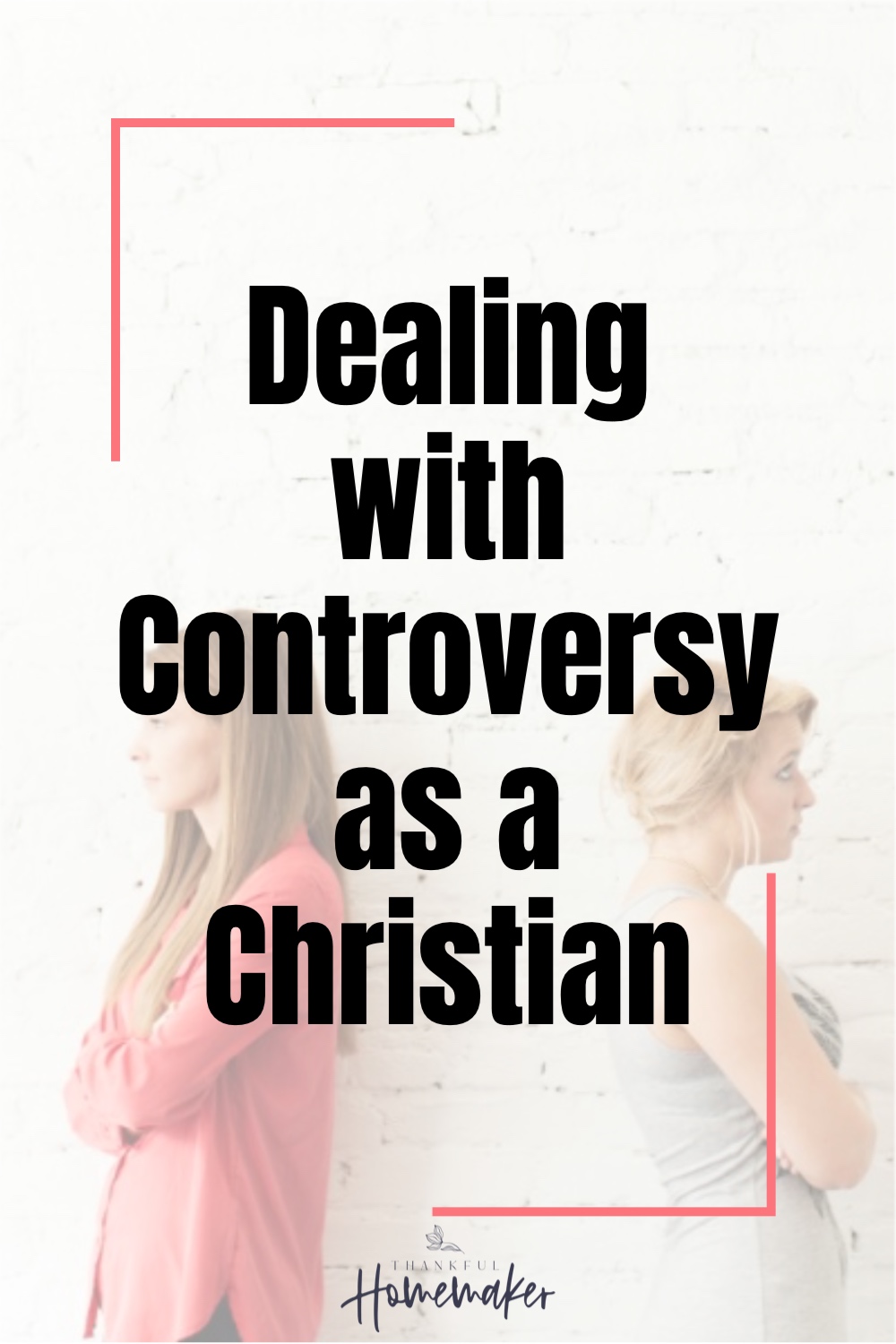 EP 116: Dealing with Controversy as a Christian - Thankful Homemaker