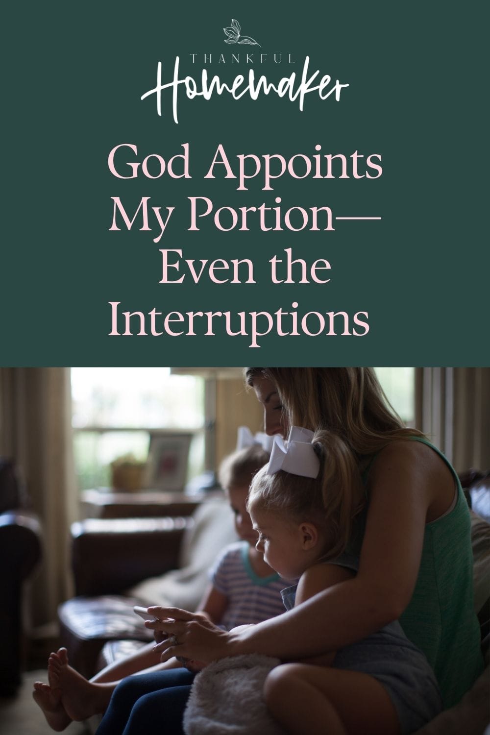 God Appoints My Portion—Even the Interruptions - Thankful Homemaker