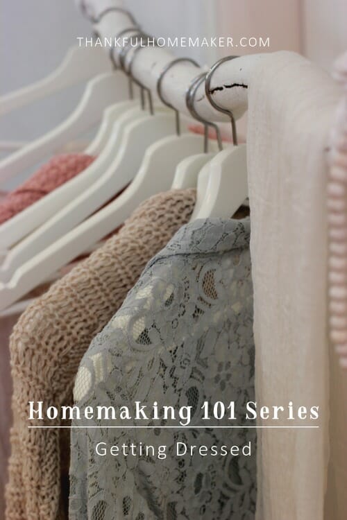 Homemaking 101 Series: Getting Dressed - Thankful Homemaker Homemaking 101 Series: Getting Dressed - Thankful Homemaker