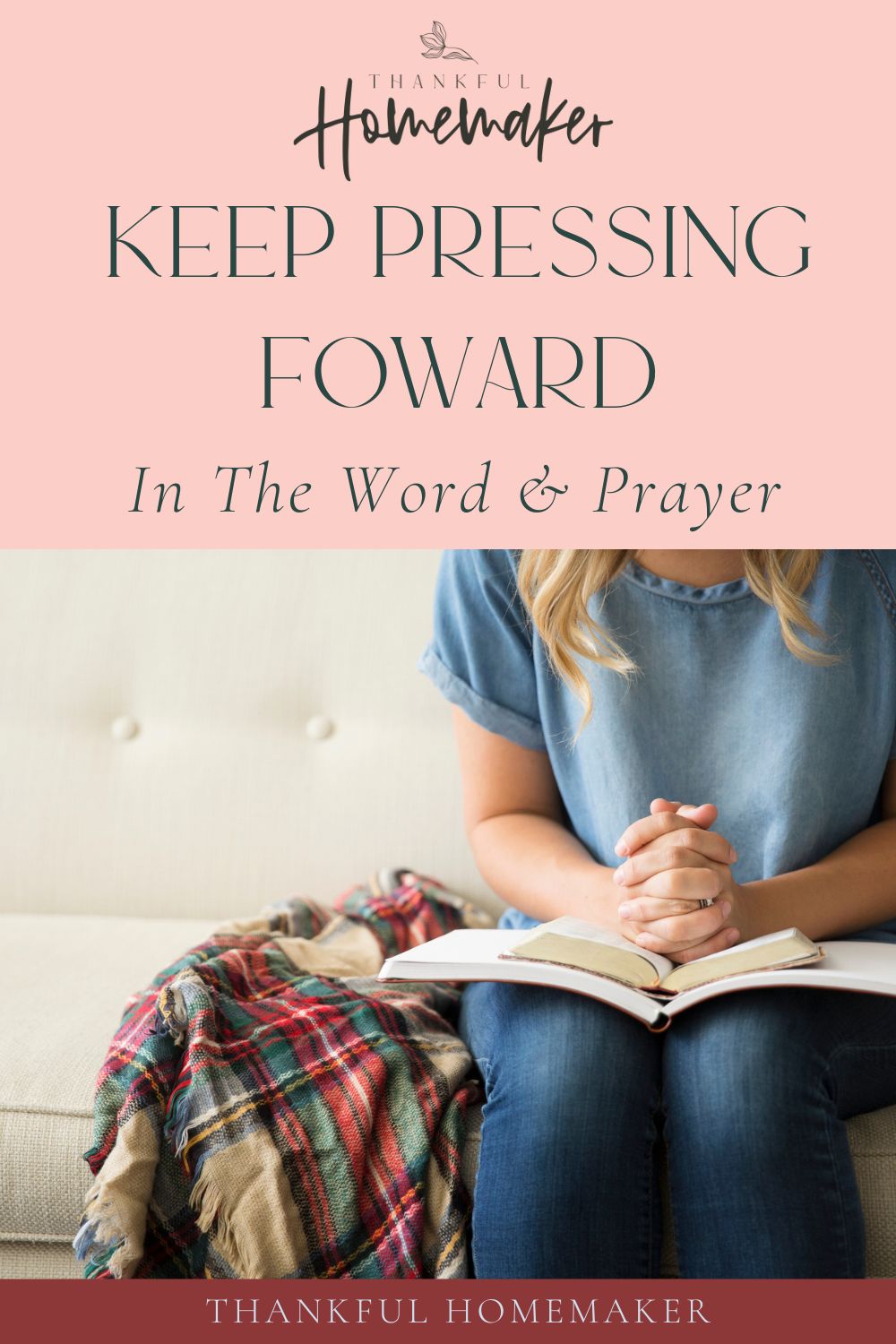 Keep Pressing Forward in the Word & Prayer - Thankful Homemaker