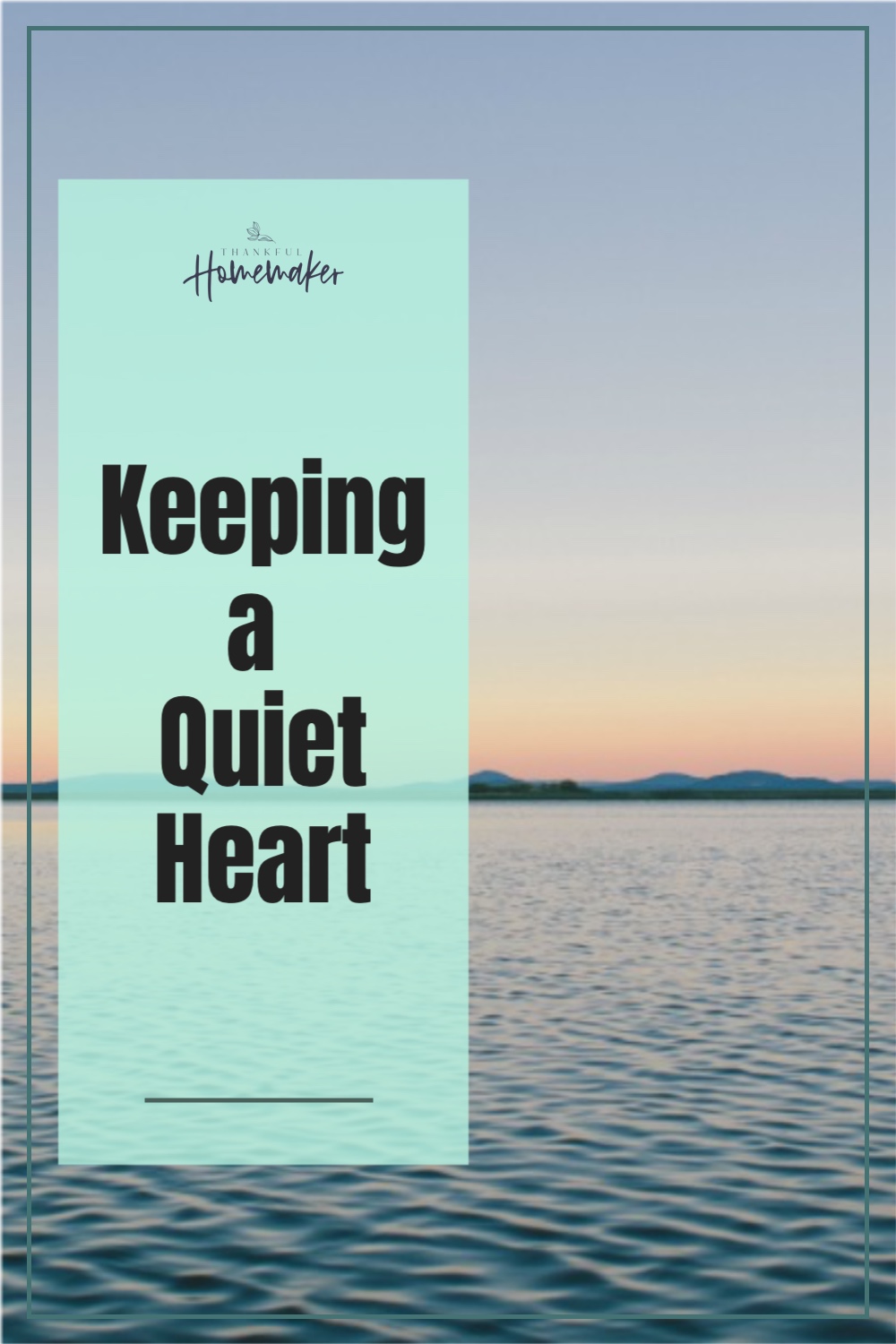 Keeping a Quiet Heart - Thankful Homemaker