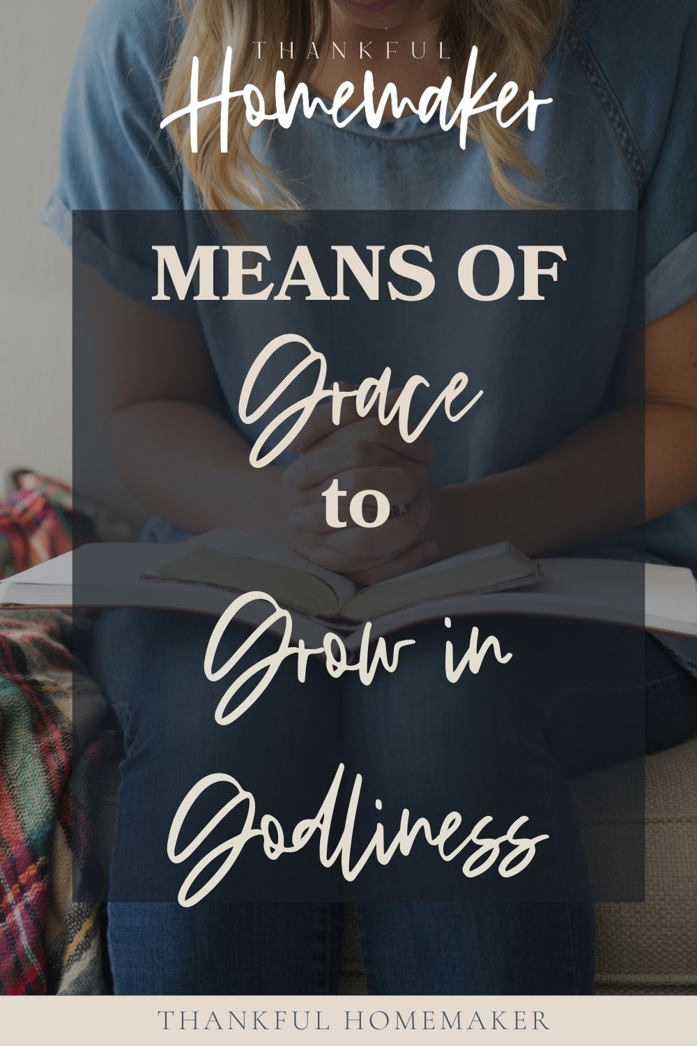 EP 156: Means of Grace to Grow in Godliness - Thankful Homemaker