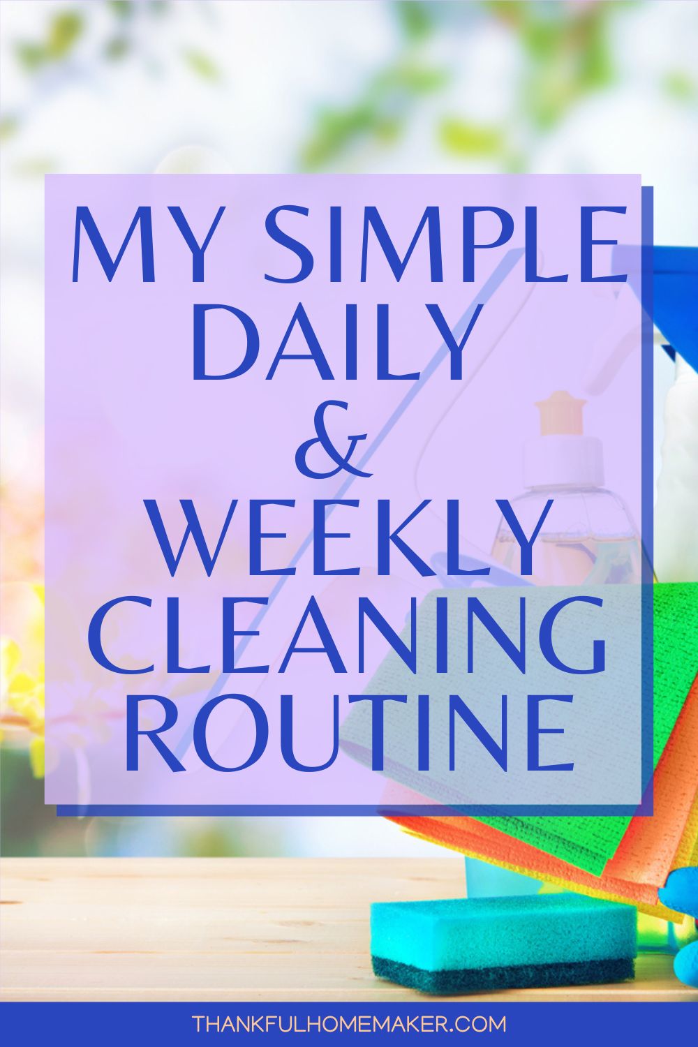 My Simple Daily & Weekly Cleaning Routine - Thankful Homemaker