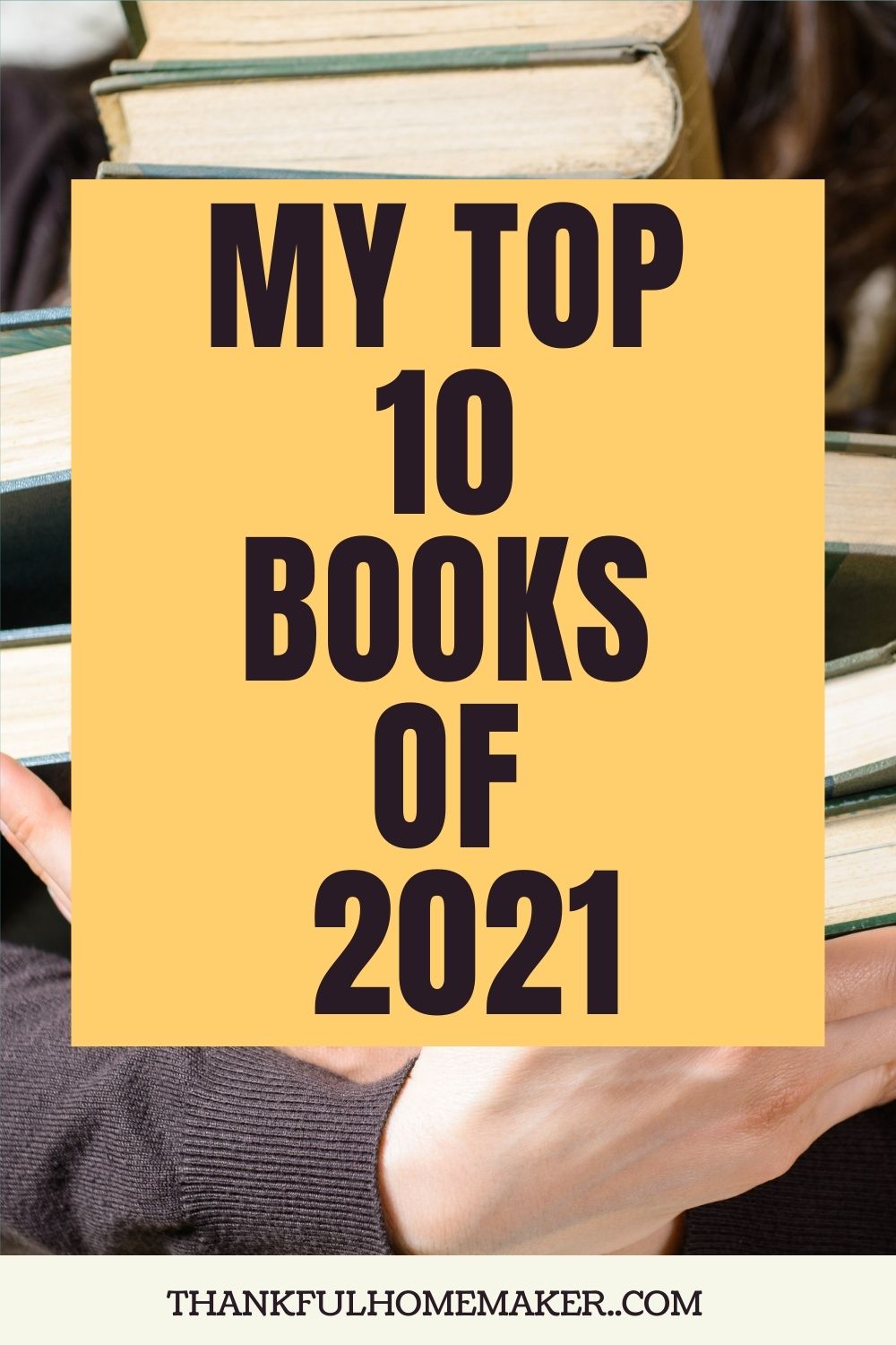 My Top 10 Books of 2021 - Thankful Homemaker