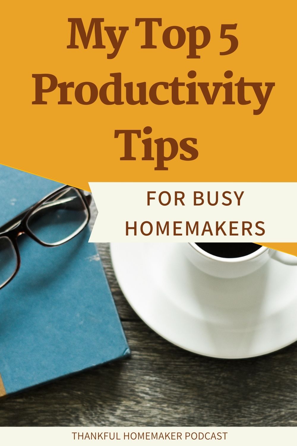 EP 96: My Top 5 Productivity Tips for Busy Homemakers - Thankful Homemaker