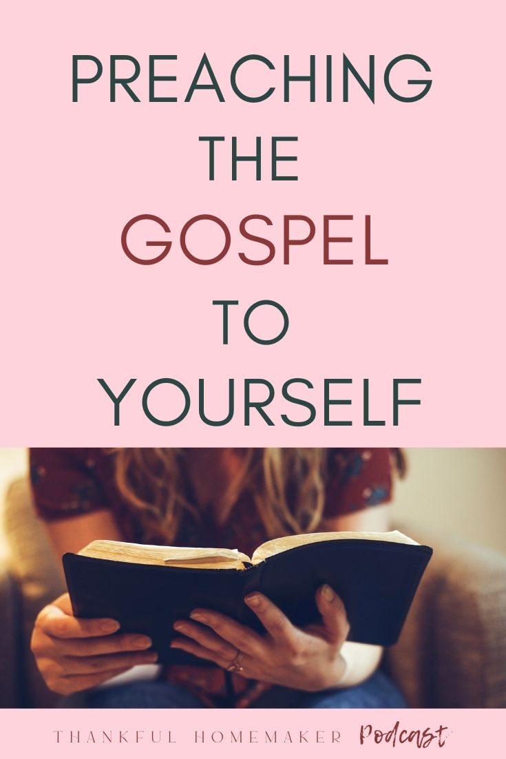 EP 69: Preaching the Gospel to Yourself - Thankful Homemaker