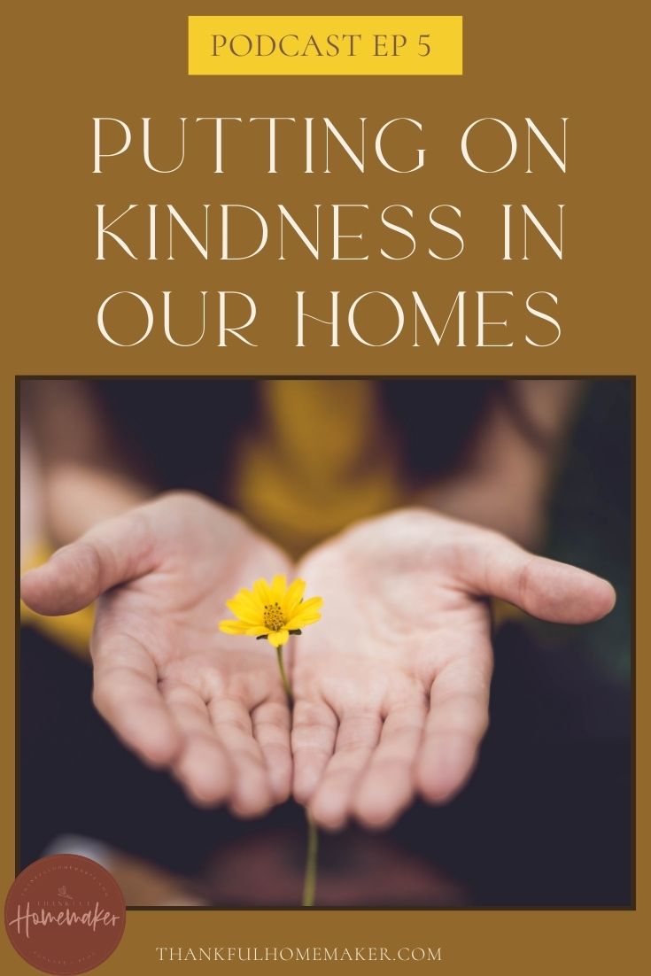 EP 5: Putting on Kindness in Our Homes - Thankful Homemaker