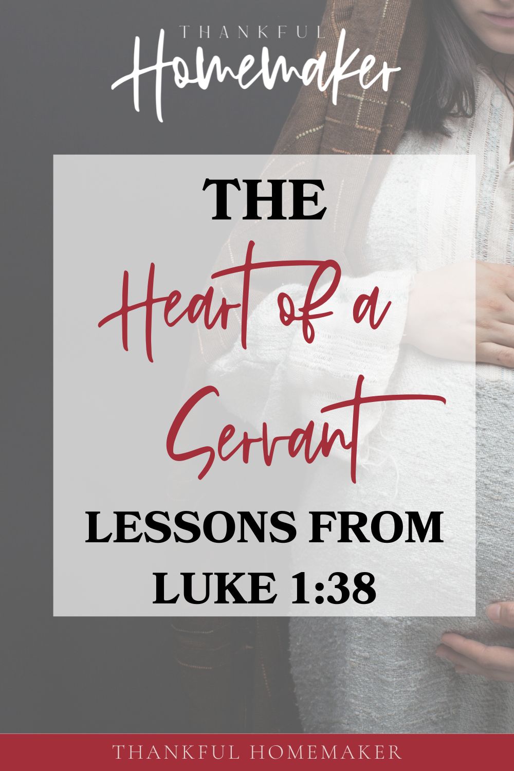 EP 155: The Heart of a Servant: Lessons from Luke 1:38 - Thankful Homemaker