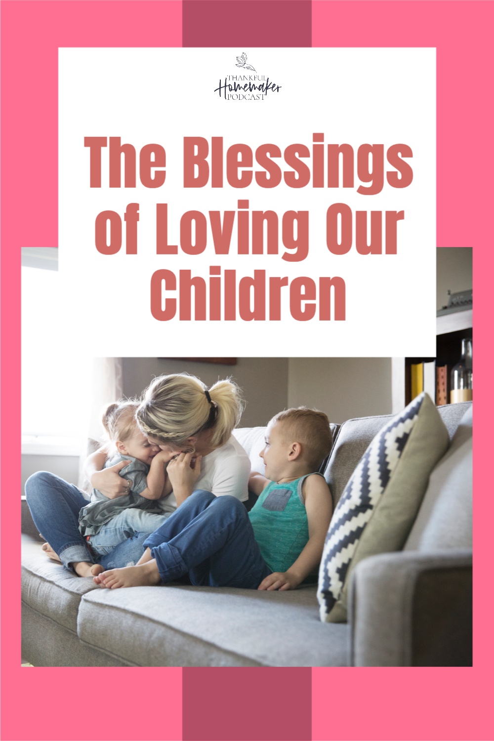 EP 20: The Blessings of Loving Our Children - Thankful Homemaker