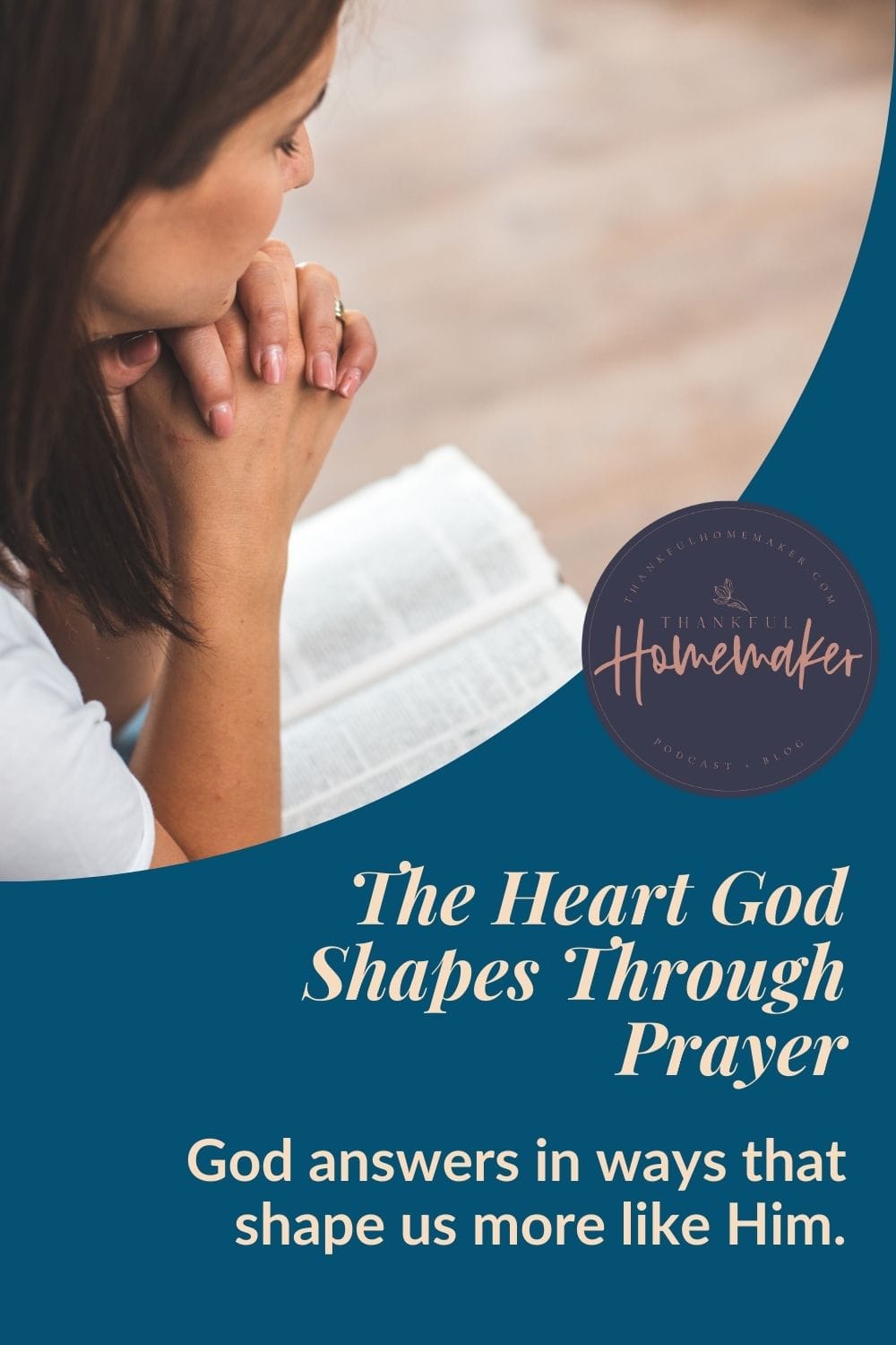 The Heart God Shapes Through Prayer - Thankful Homemaker