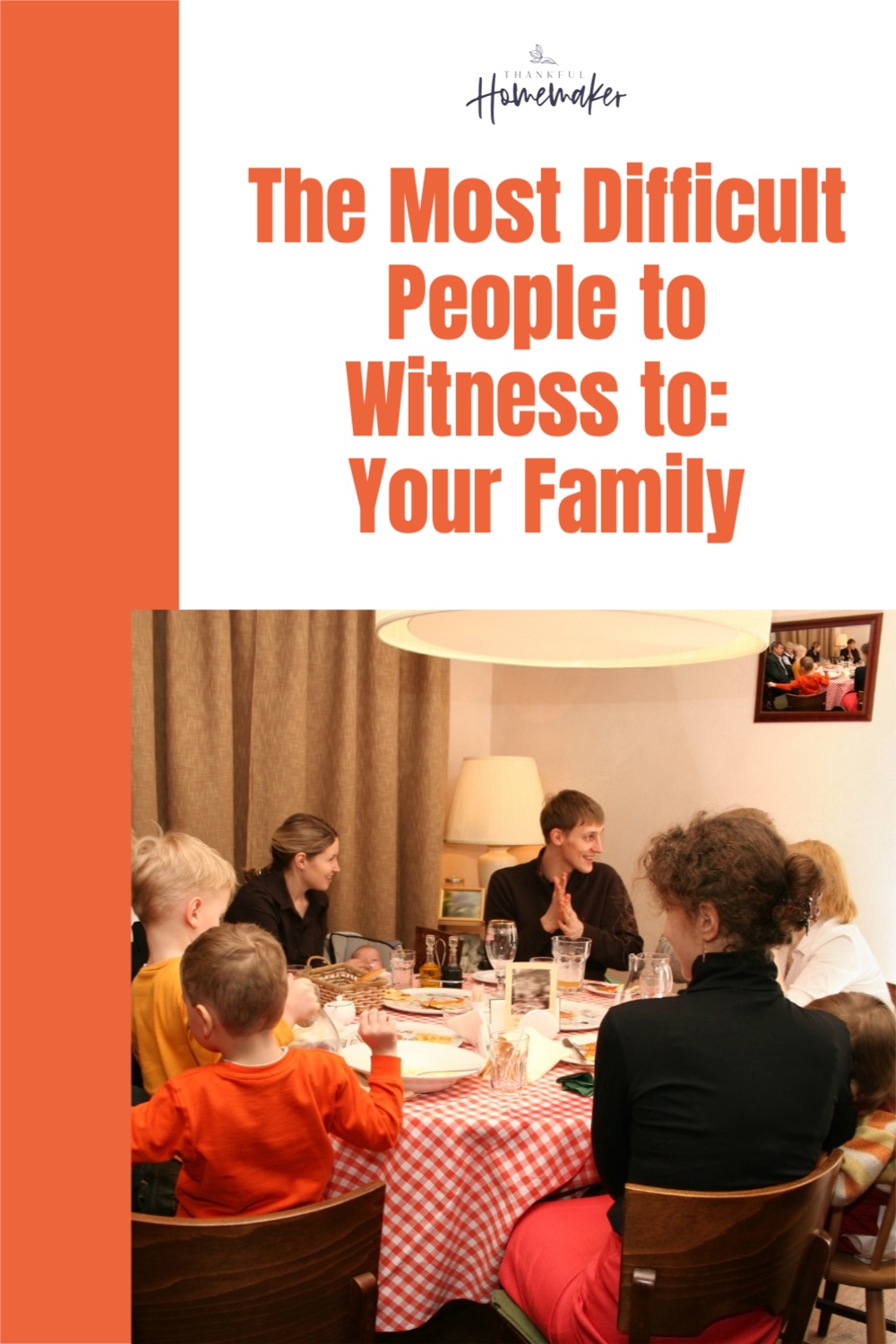 The Most Difficult People to Witness to: Your Family - Thankful Homemaker