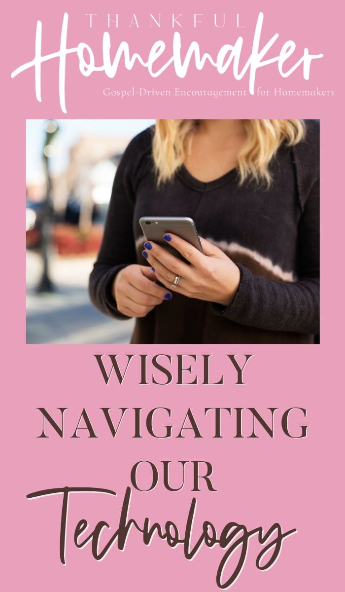 EP 163: Wisely Navigating Our Technology - Thankful Homemaker